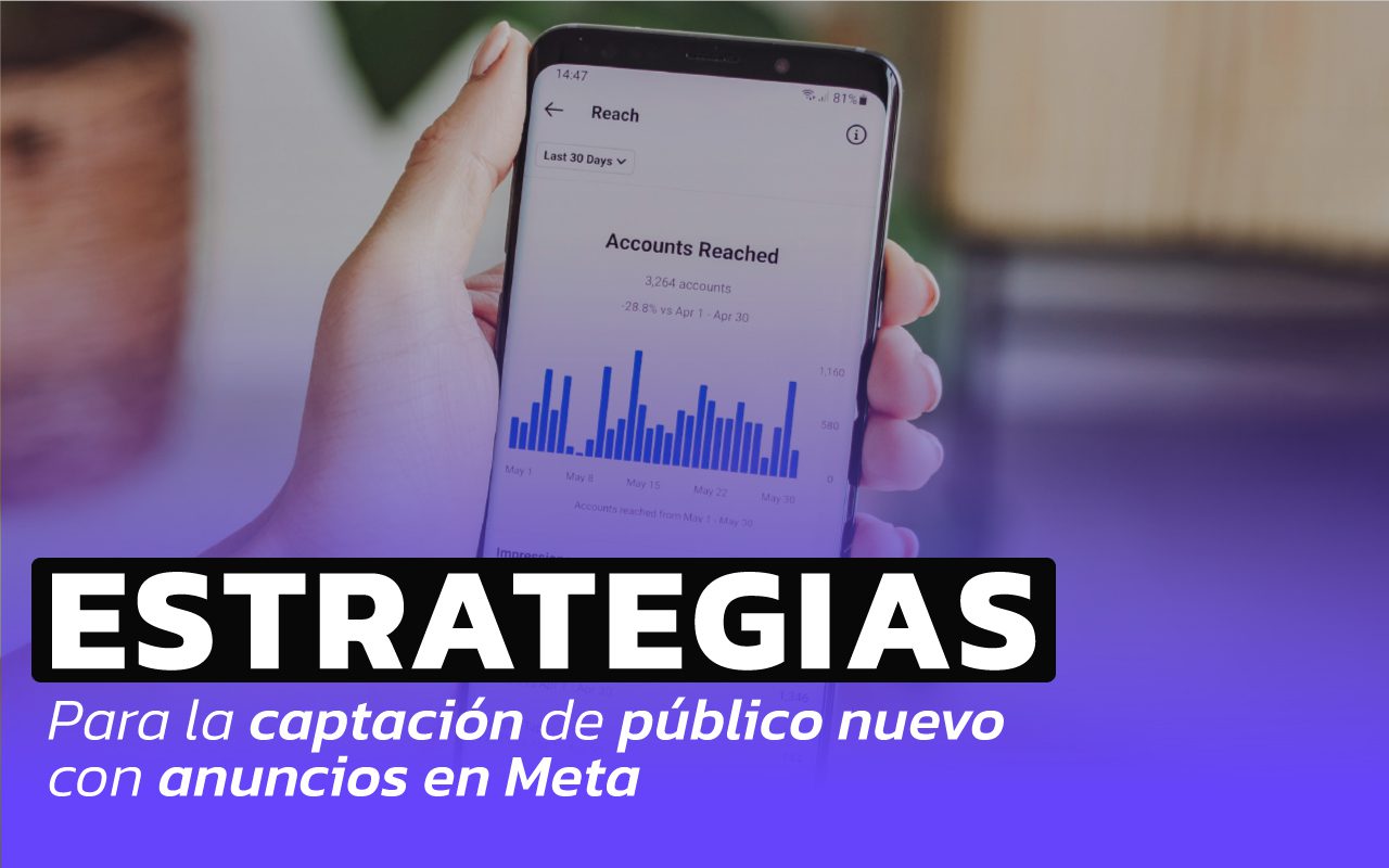 Estrategias Para Captar Público Nuevo Con Anuncios En Meta